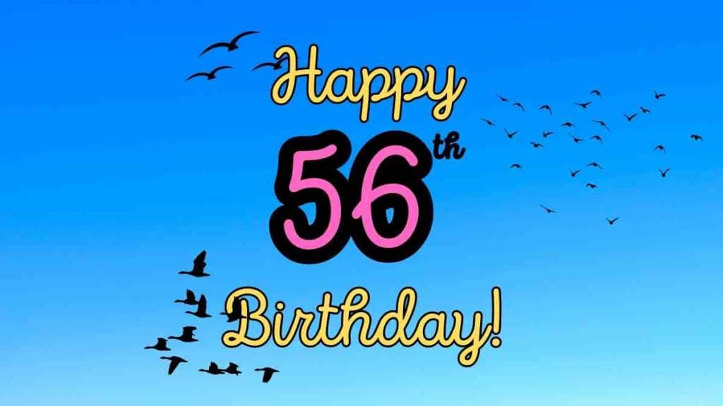Happy 56th birthday May this year be your best ever - wish by age